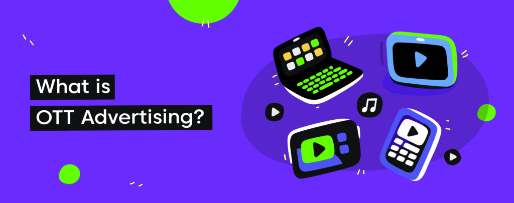 OTT Advertising: A Comprehensive Guide
