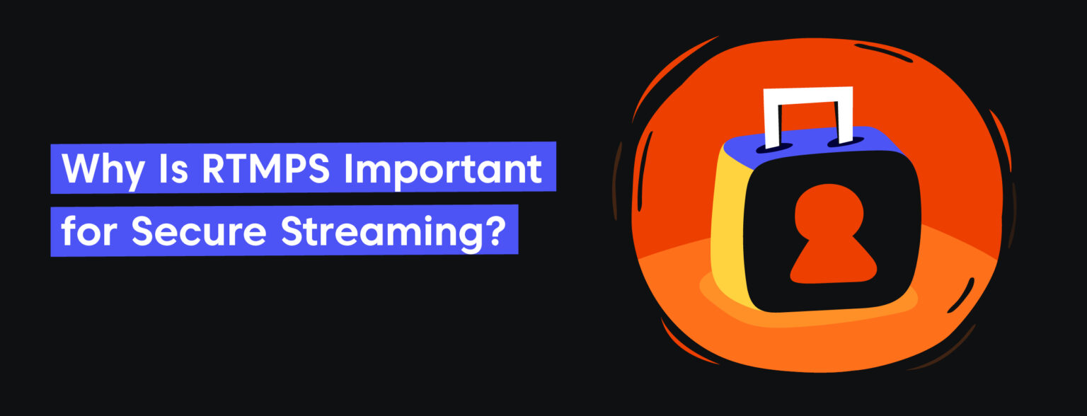 What is RTMPs? - The Secure Streaming Protocol Explained