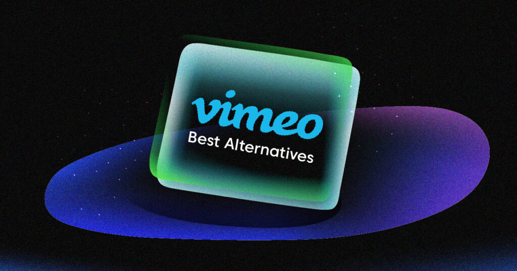 Top 10 Best Vimeo Alternatives in 2025 [Expert Picks]
